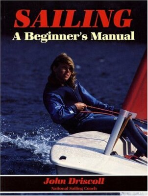Sailing - A Beginners Manual (Sail to Win) By John Driscoll ...