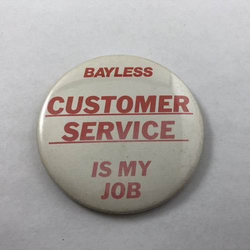 BAYLESS CUSTOMER SERVICE IS MY JOB / Advertising Logo Promo Button ...