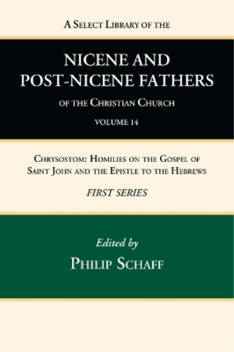 Philip Schaff A Select Library of the Nicene and Post-Nicene Fathers of ...