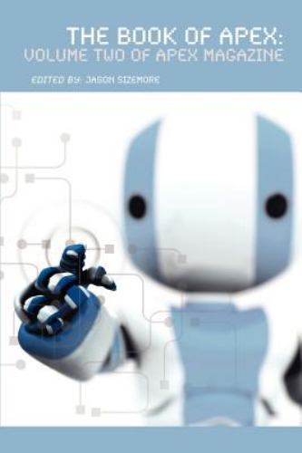 The Book of Apex : Volume 2 of Apex Magazine by Jason Sizemore (2010 ...
