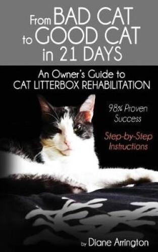 From Bad Cat to Good Cat in 21 Days: An Owner's Guide to CAT LITTERBOX ...