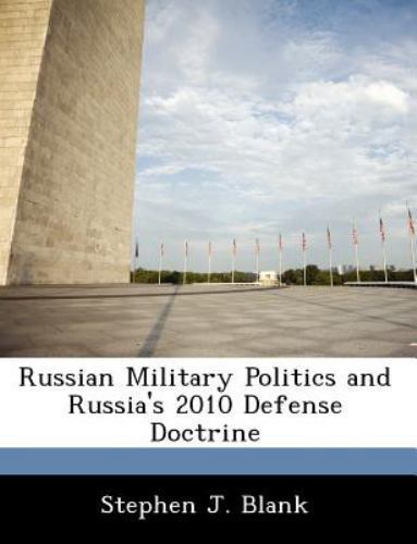 Russian Military Politics and Russia's 2010 Defense Doctrine by Stephen ...