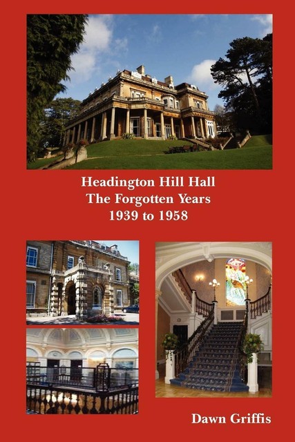 Headington Hill Hall- The Forgotten Years- 1939 -1958 von Dawn Griffis ...