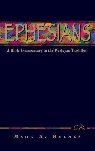 Ephesians : A Bible Commentary in the Wesleyan Tradition by Mark A ...