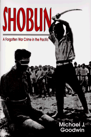 SHOBUN, A FORGOTTEN WAR CRIME IN THE PACIFIC By Michael J. Goodwin ...