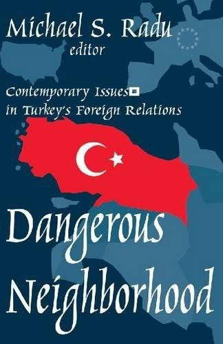 DANGEROUS NEIGHBORHOOD: CONTEMPORARY ISSUES IN TURKEY'S By Michael S ...