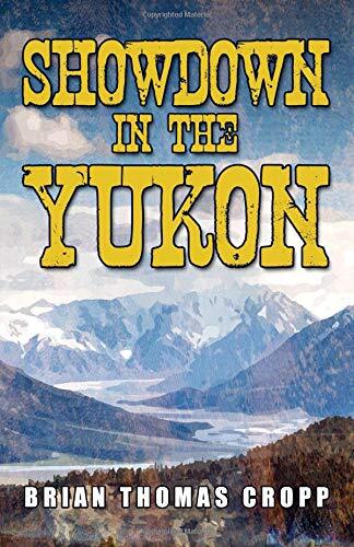 SHOWDOWN IN THE YUKON By Brian Thomas Cropp **BRAND NEW** 9781797683041 ...
