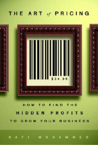 The Art of Pricing: How to Find the Hidden Profits to Grow Your ...