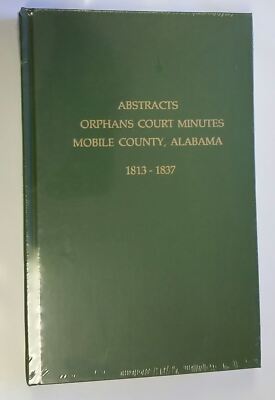 Abstracts Of Orphans Court Minutes, Mobile County, Alabama [Hardcover ...