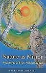 Nature As Mirror : An Ecology of Body, Mind and Soul by Stephanie ...