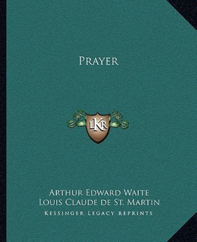 Prayer by Louis Claude de St. Martin and Arthur Edward Waite (2010 ...