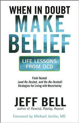 When in Doubt, Make Belief: Life Lessons from OCD by Michael A. Jenike ...