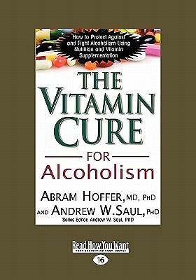 The Vitamin Cure for Alcoholism: Orthomolecular Treatment Addi by ...