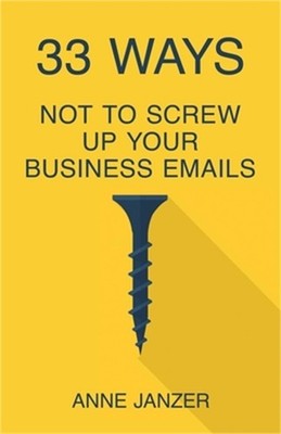 33 Ways Not to Screw Up Your Business Emails (Paperback or Softback) | eBay