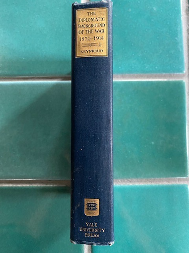 The Diplomatic Background of the War 1870-1914 by Charles Seymour Yale ...