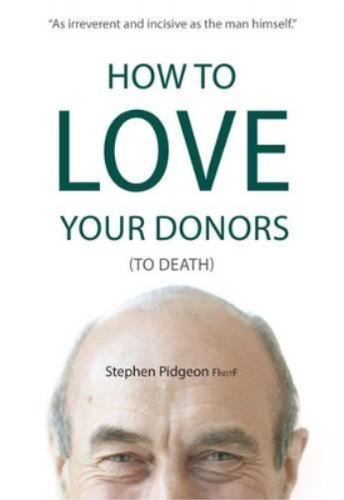 Stephen Pidgeon How to Love Your Donors (to Death) (Poche) | eBay