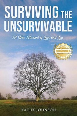 Surviving the Unsurvivable: A True Account of Love and Loss by Kathy ...