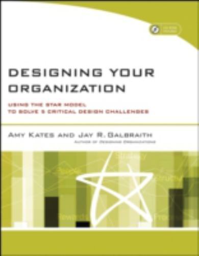 Designing Your Organization : Using the STAR Model to Solve 5 Critical ...