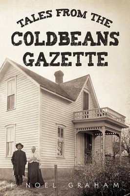 Tales from the Coldbeans Gazette by Noel Graham F. Noel Graham (English ...