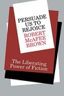 PERSUADE US TO REJOICE: THE LIBERATING POWER OF FICTION By Mcafee ...