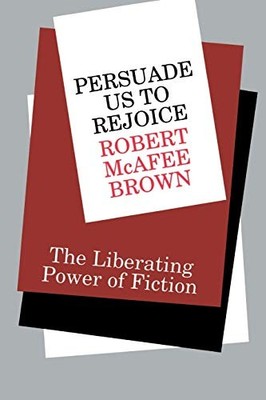 PERSUADE US TO REJOICE: THE LIBERATING POWER OF FICTION By Mcafee ...