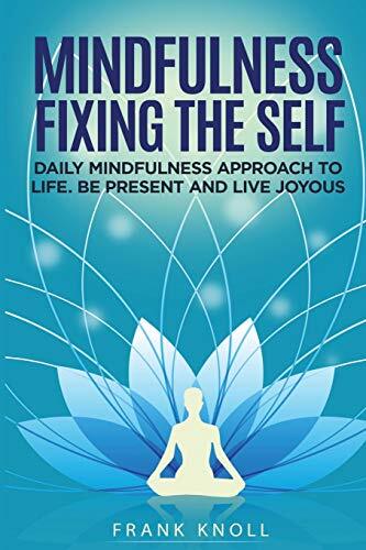 MINDFULNESS FIXING THE SELF: DAILY MINDFULNESS APPROACH TO By Frank ...
