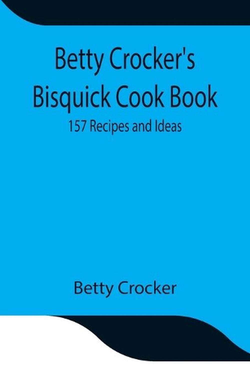 Betty Crocker's Bisquick Cook Book: 157 Recipes and Ideas by Betty ...