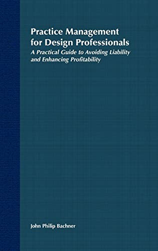 PRACTICE MANAGEMENT FOR DESIGN PROFESSIONALS: A PRACTICAL By John ...