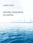 Natural Resources as Capital by Larry Karp: Used 9780262534055| eBay