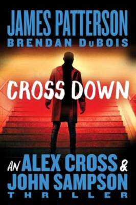 Cross Down: An Alex Cross and John Sampson Thriller by James Patterson ...