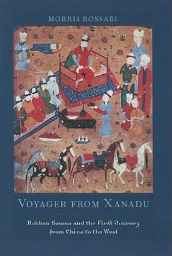 Voyager from Xanadu : Rabban Sauma and the First Journey from China to ...