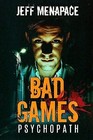 Bad Games: Psychopath - A Dark Psychological Thriller by Menapace, Jeff ...