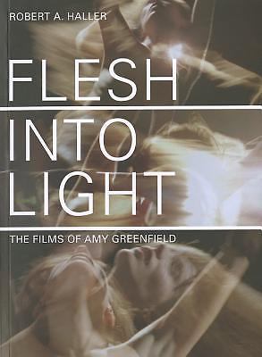 Flesh Into Light: The Films of Amy Greenfield, Haller, Robert A., Very ...