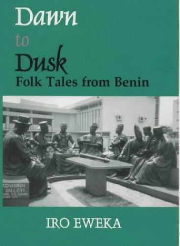 Dawn to Dusk : Folk Tales from Benin by Iro Eweka (1998, Hardcover) for ...