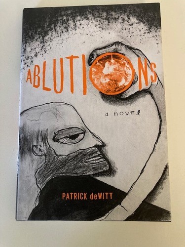 Ablutions by Patrick deWitt (2009, HC) 1st Printing Like New w/Protective Cover 9780151014989| eBay