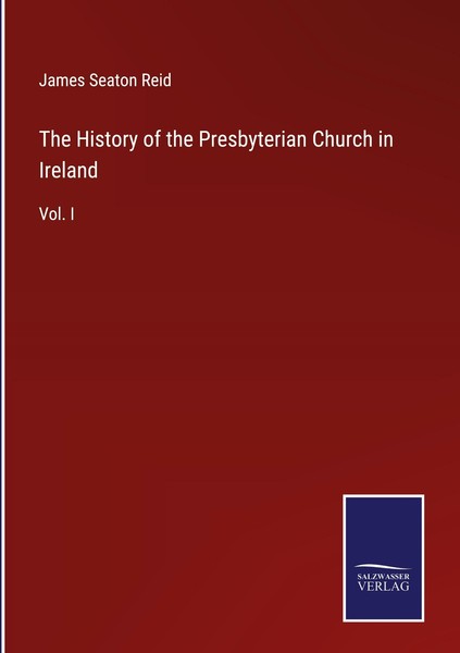 The History of the Presbyterian Church in Ireland von James Seaton Reid ...