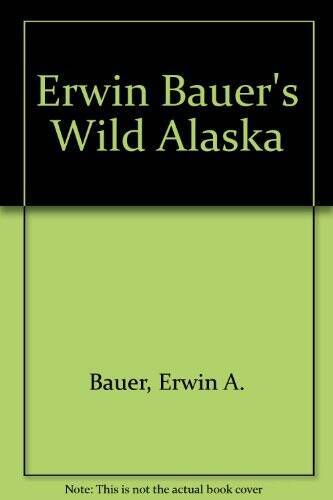 Erwin Bauers Wild Alaska - Hardcover By Bauer, Erwin A - GOOD ...