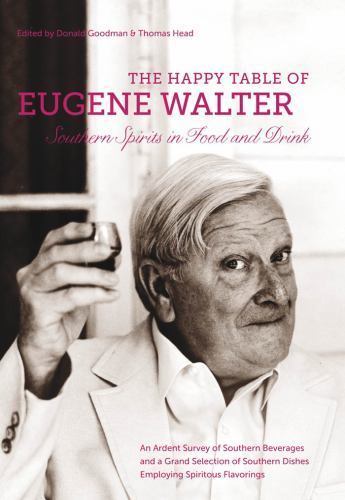 The Happy Table of Eugene Walter: Southern Spirits in Food and Drink ...