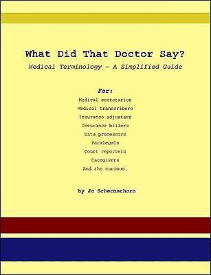 What Did That Doctor Say? : Medical Terminology - a Simple Guide by Jo ...