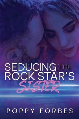 Seducing The Rock Star's Sister by Poppy Forbes Paperback Book ...