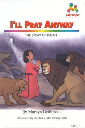 I'll Pray Anyway : The Story of Daniel by Marilyn Lashbrook (1998 ...