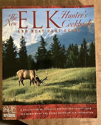 2004 The New Elk and Meat Care Guide Recipe Book Venison Waterfowl ...