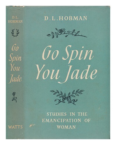 HOBMAN, DAISY LUCIE Go Spin, You Jade! Studies in the Emancipation of ...