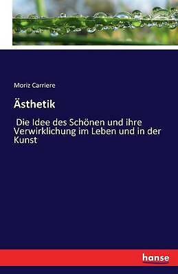 AEsthetik: Die Idee des Schoenen und ihre Verwirklichung im Leben und ...