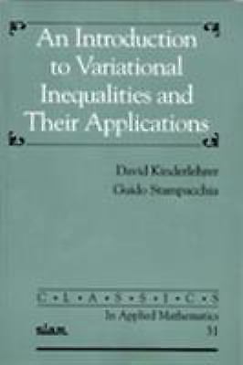 Classics in Applied Mathematics Ser.: Introduction to Variational Inequalities and Their ...