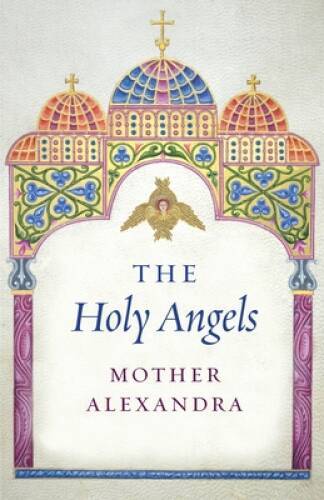 The Holy Angels - Paperback By Mother Alexandra - GOOD 9781944967772| eBay