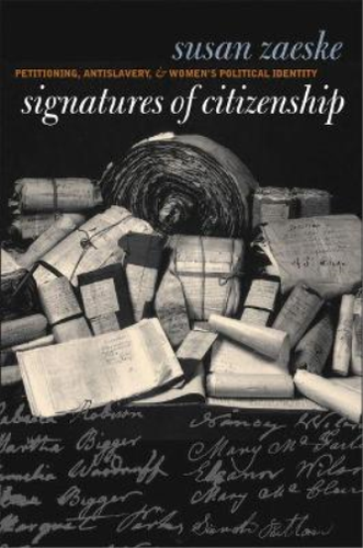 Susan Zaeske Signatures of Citizenship (Poche) Gender and American ...
