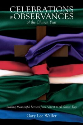 Celebrations and Observances of the Church Year: Leading Meaning ...