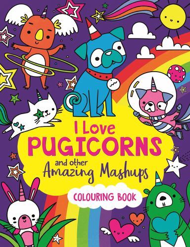 I Love Pugicorns And Other Amazing Mashups: A Colouring Book by ...