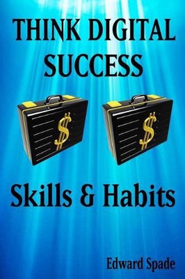 Think Digital Success Skills & Habits by Edward Spade (English ...
